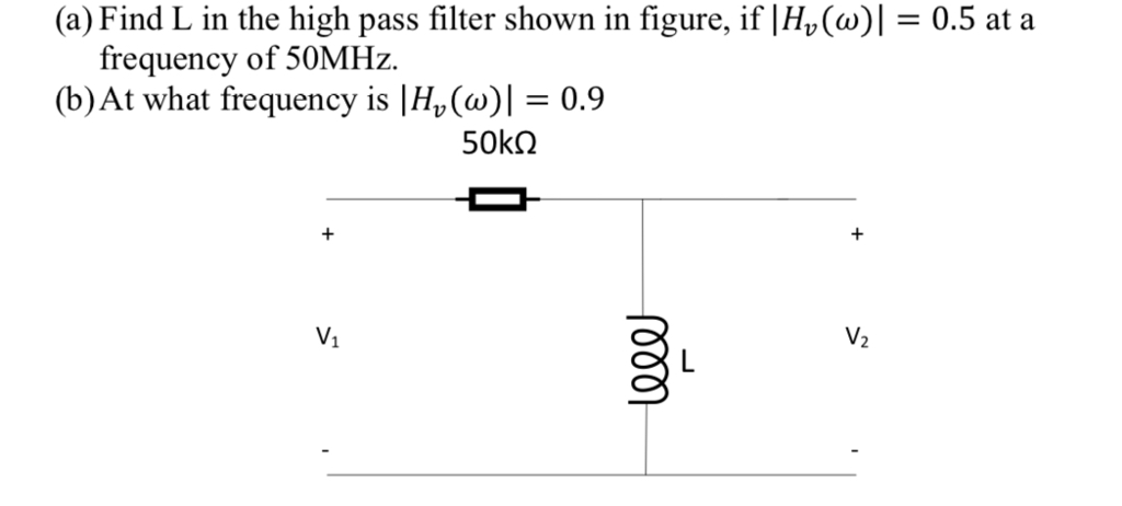 Solved (a) ﻿Find L ﻿in the high pass filter shown in figure, | Chegg.com