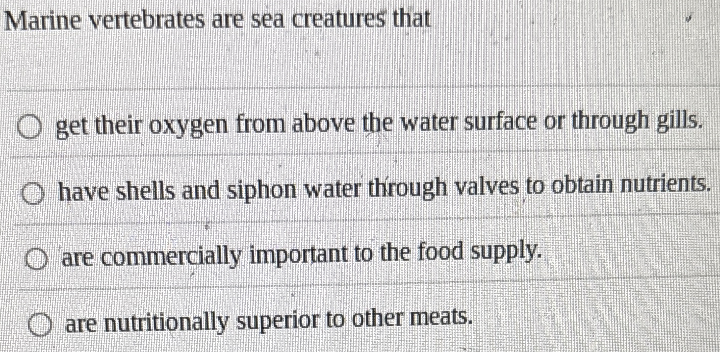 Solved Marine vertebrates are sea creatures thatget their | Chegg.com
