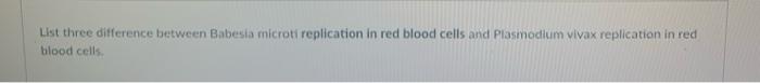 Solved List three difference between Babesia microti | Chegg.com