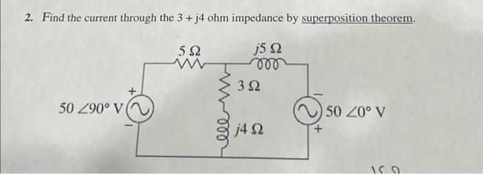 Solved 2. Find the current through the 3+j4 ohm impedance by | Chegg.com