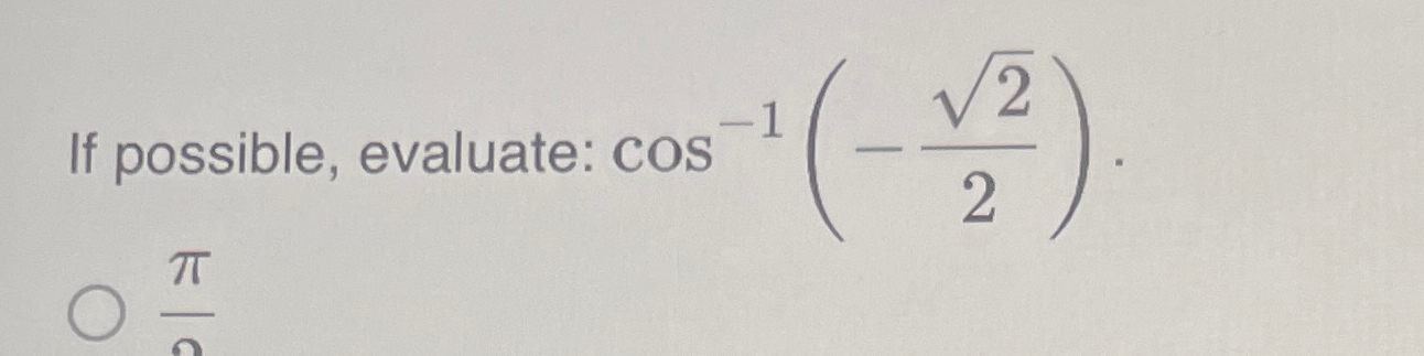 Solved If possible, evaluate: cos-1(-222). | Chegg.com