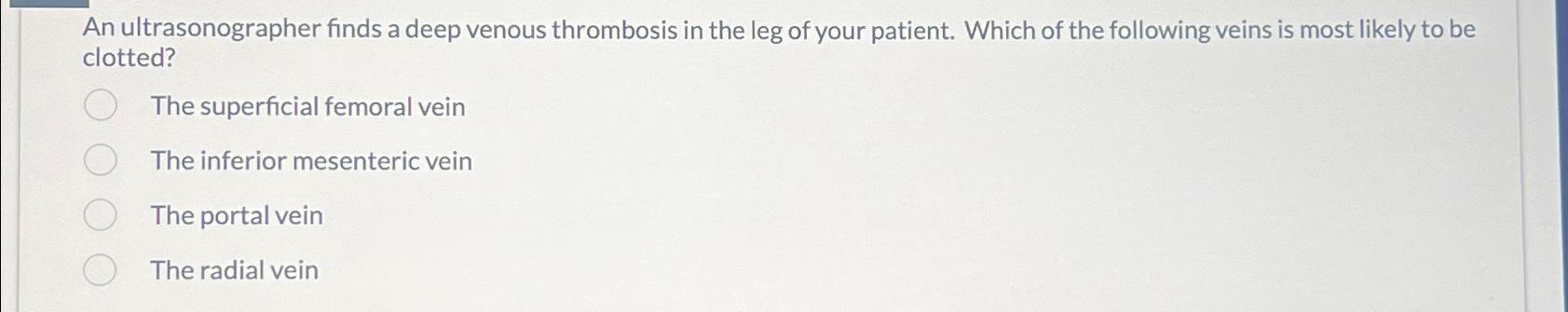 Solved An ultrasonographer finds a deep venous thrombosis in | Chegg.com