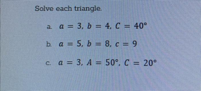 Solved Solve each triangle. a. a=3,b=4,c=40∘ b. a=5,b=8,c=9 | Chegg.com