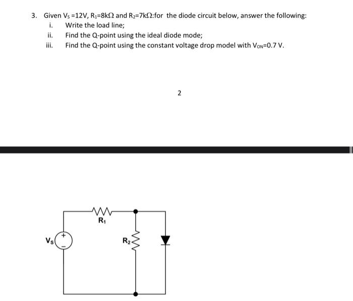 Solved 3. Given VS=12 V,R1=8kΩ and R2=7kΩ :for the diode | Chegg.com