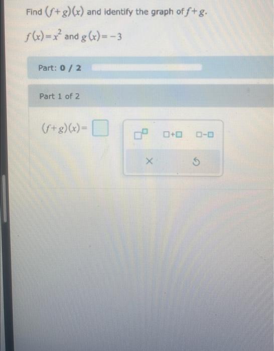 Solved Find (f+g)(x) and identify the graph of f+g. f(x)=x2 | Chegg.com