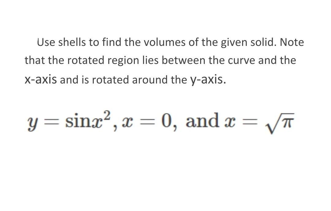 Solved Use shells to find the volumes of the given solid. | Chegg.com