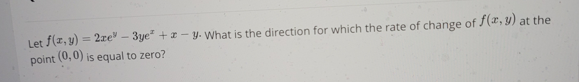 Solved Let f(x,y)=2xey-3yex+x-y. ﻿What is the direction for | Chegg.com