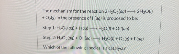 Solved The mechanism for the reaction 2H2O2(aq) — 2H2O(1) + | Chegg.com