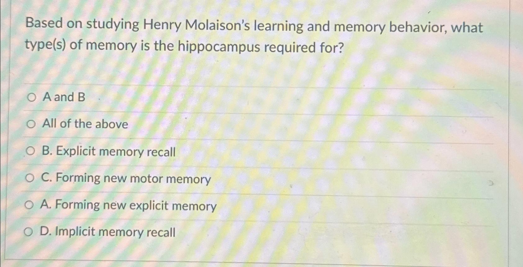 Solved Based on studying Henry Molaison's learning and | Chegg.com