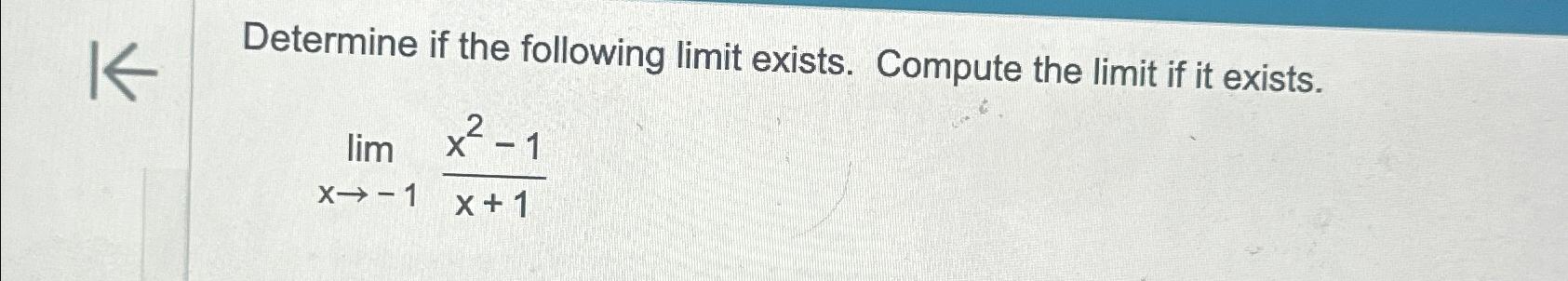 Solved Determine if the following limit exists. Compute the | Chegg.com