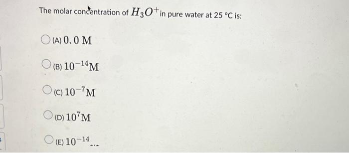 Solved The molar concentration of H3O+in pure water at 25∘C | Chegg.com