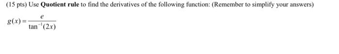 Solved ( 15pts) Use Quotient rule to find the derivatives of | Chegg.com