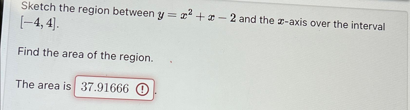 Solved Sketch the region between y=x2+x-2 ﻿and the x-axis | Chegg.com
