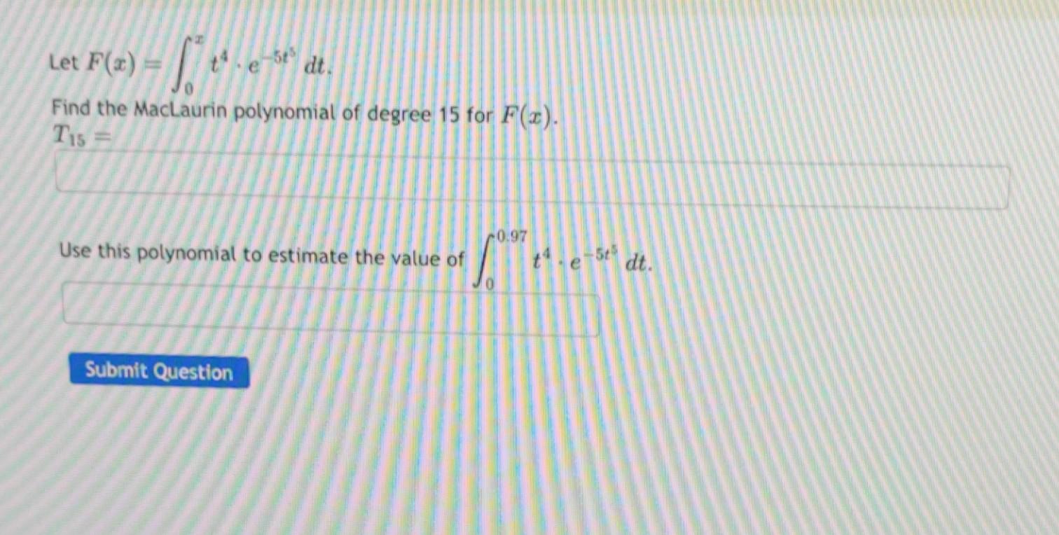 Solved Let F(x)=∫0xt4⋅e−5t5dt. Find the MacLaurin polynomial | Chegg.com
