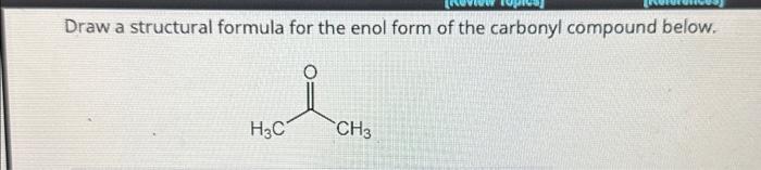 Solved Draw a structural formula for the enol form of the | Chegg.com