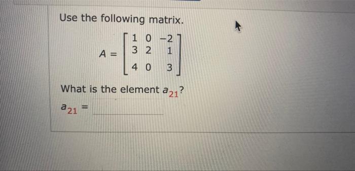 Solved Use the following matrix. 1 0 -21 32 1 40 A = 3. What | Chegg.com