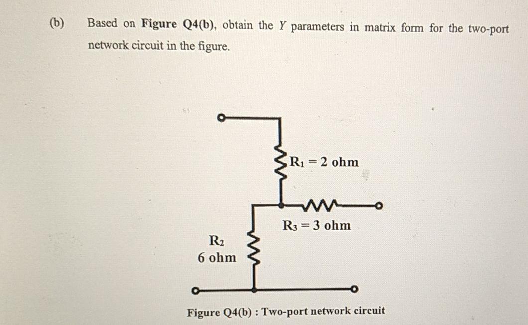Solved (b) Based on Figure Q4(b), obtain the Y parameters in | Chegg.com