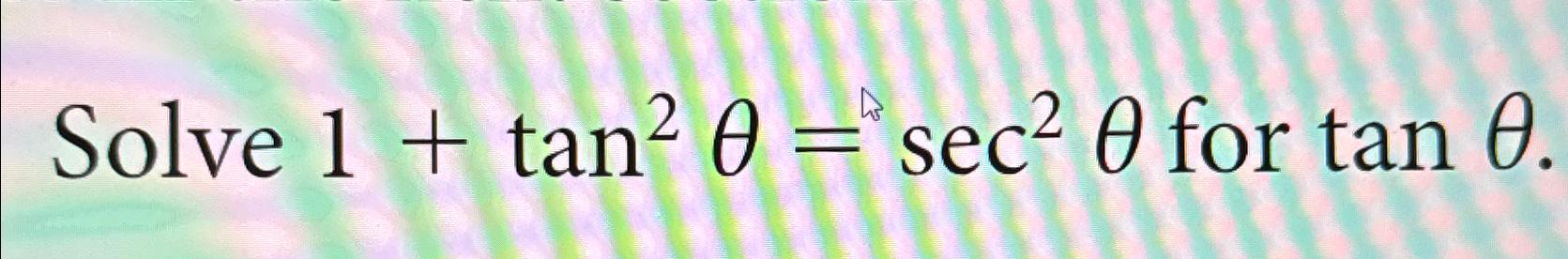 Solved Solve 1+tan2θ=sec2θ ﻿for tanθ. | Chegg.com