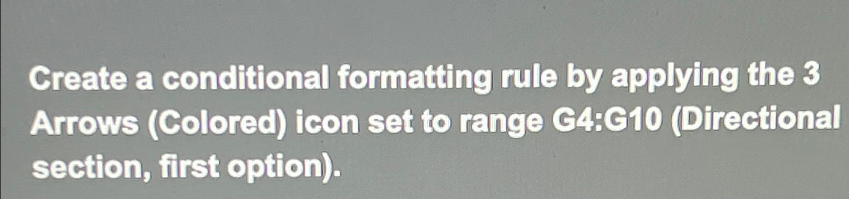 Solved Create a conditional formatting rule by applying the | Chegg.com