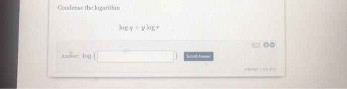 Solved Condense the logarithm logo + y logr Answer. log ( | Chegg.com
