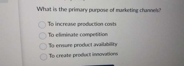 What is the primary purpose of marketing channels?To | Chegg.com