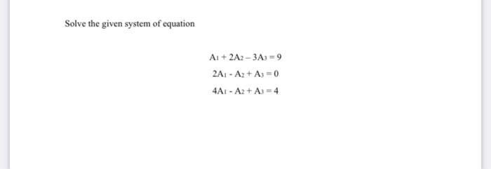 Solved Solve the given system of equation Ai + 2A2-3A = 9 2A | Chegg.com