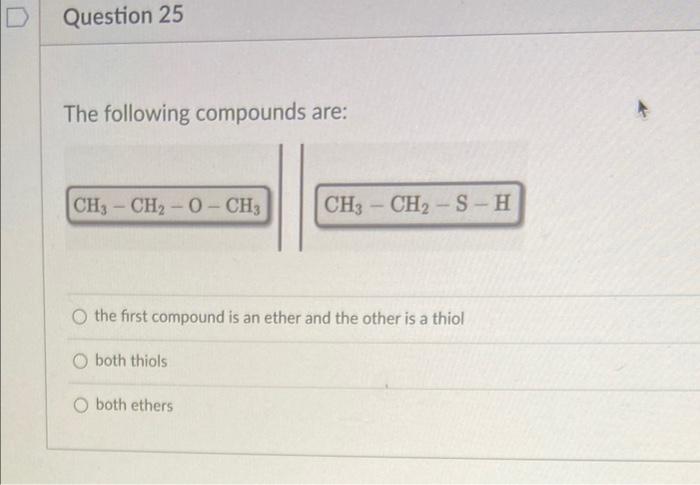 Solved Question 25 The following compounds are: CH3 - CH2 -0 | Chegg.com