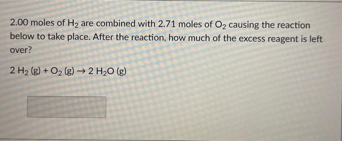 Solved 2.00 moles of H2 are combined with 2.71 moles of O2 | Chegg.com