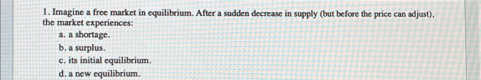 Solved Imagine a free market in equilibrium. After a sudden | Chegg.com