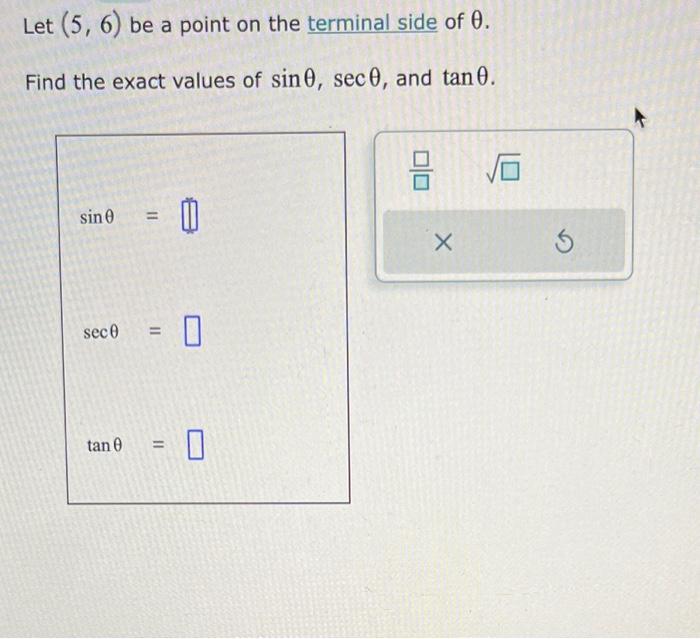 Solved Let (5,6) be a point on the terminal side of θ. Find | Chegg.com