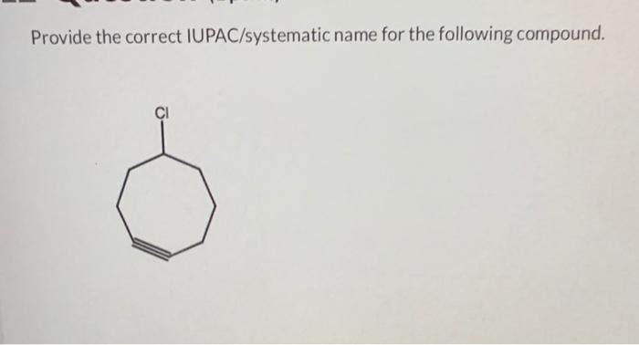 Solved Provide the correct IUPAC/systematic name for the | Chegg.com