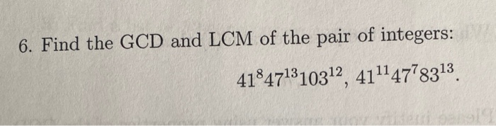 Solved 6. Find the GCD and LCM of the pair of integers: | Chegg.com