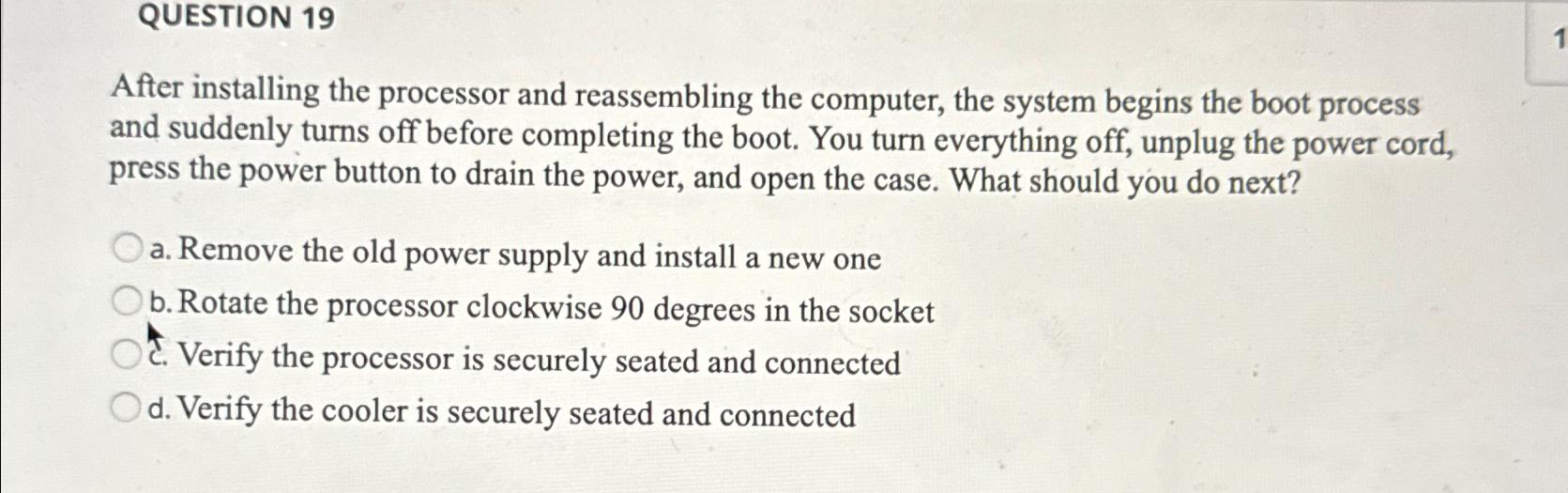 Solved QUESTION 19After installing the processor and | Chegg.com