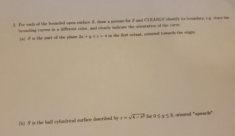Solved 2. For each of the bounded open surface S, draw a | Chegg.com