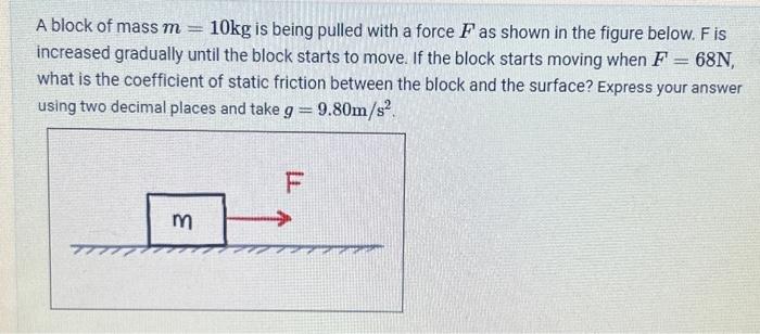 Solved A block of mass m=10 kg is being pulled with a force | Chegg.com