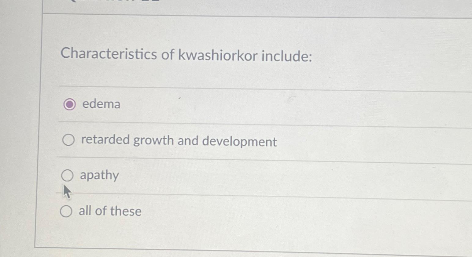 Solved Characteristics of kwashiorkor include:edemaretarded | Chegg.com