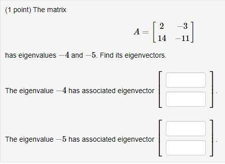 Solved (1 ﻿point) ﻿The matrixA=[2-314-11]has eigenvalues -4 | Chegg.com