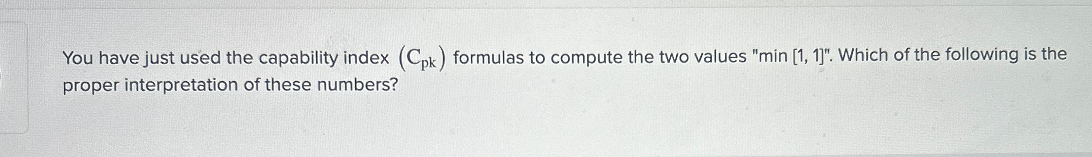 Solved You have just used the capability index (Cpk) | Chegg.com