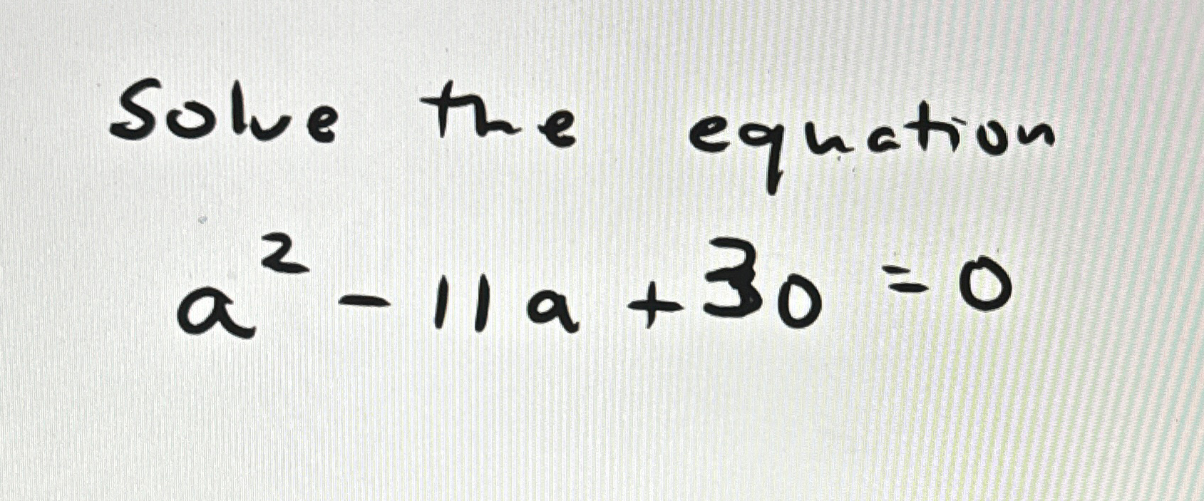Solved Solve the equationa2-11a+30=0 | Chegg.com