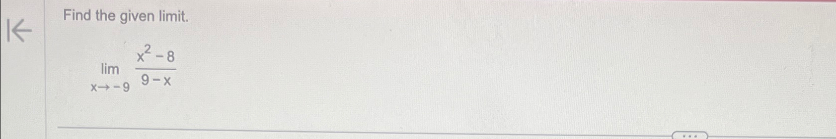 Solved Find the given limit.limx→-9x2-89-x | Chegg.com