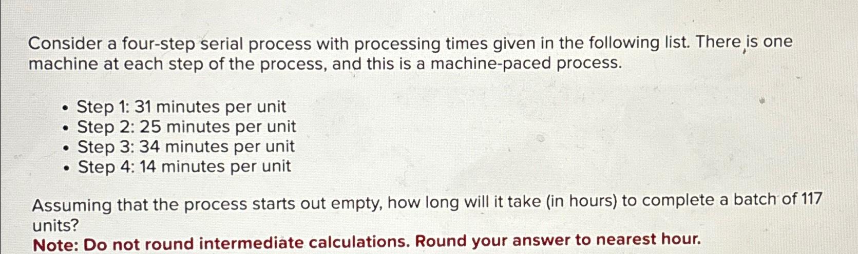 Solved Consider a four-step serial process with processing | Chegg.com