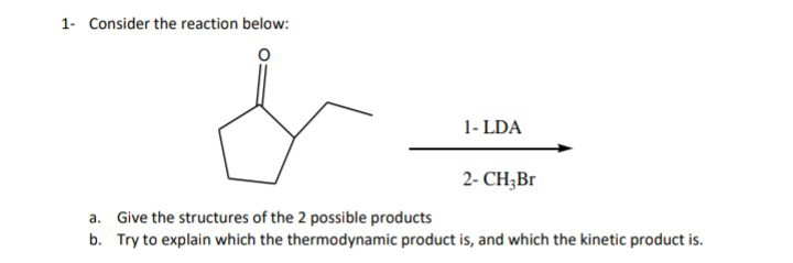 Solved 1. Consider the reaction below: 1- LDA 2- CH2Br a. | Chegg.com