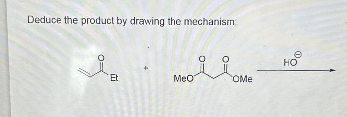 Solved Deduce the product by drawing the mechanism: \\( | Chegg.com