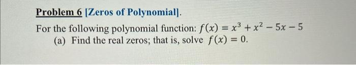 Solved Problem 6 [Zeros of Polynomial]. For the following | Chegg.com