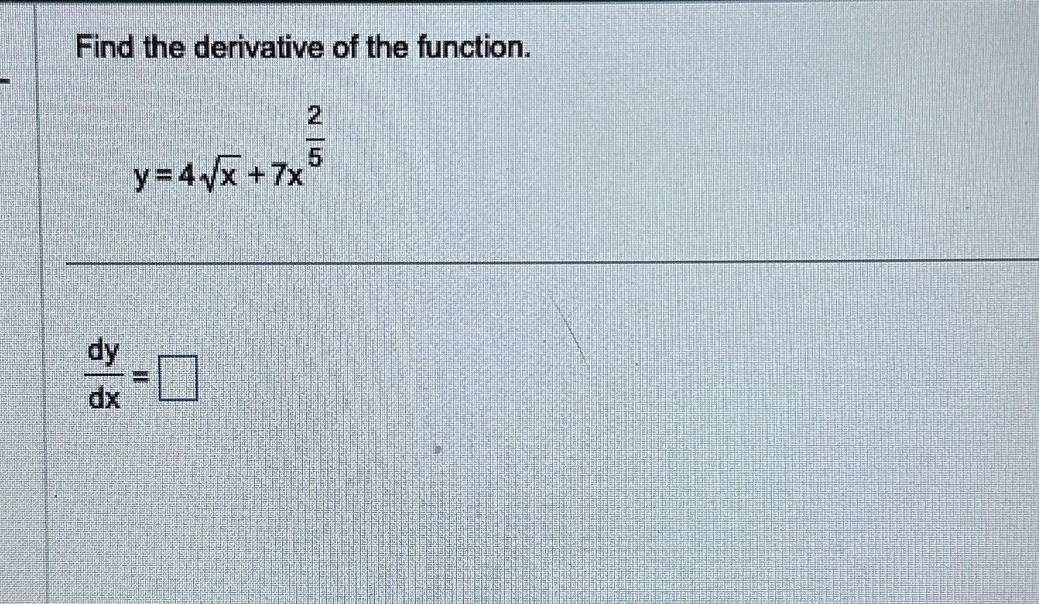 Solved Find the derivative of the function.y=4x2+7x25dydx= | Chegg.com
