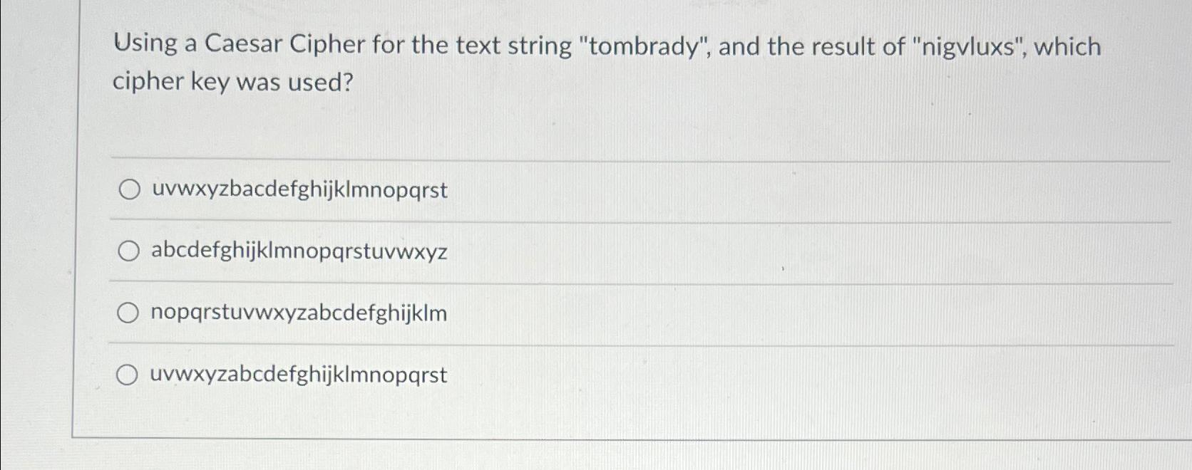 Solved Using a Caesar Cipher for the text string "tombrady", | Chegg.com