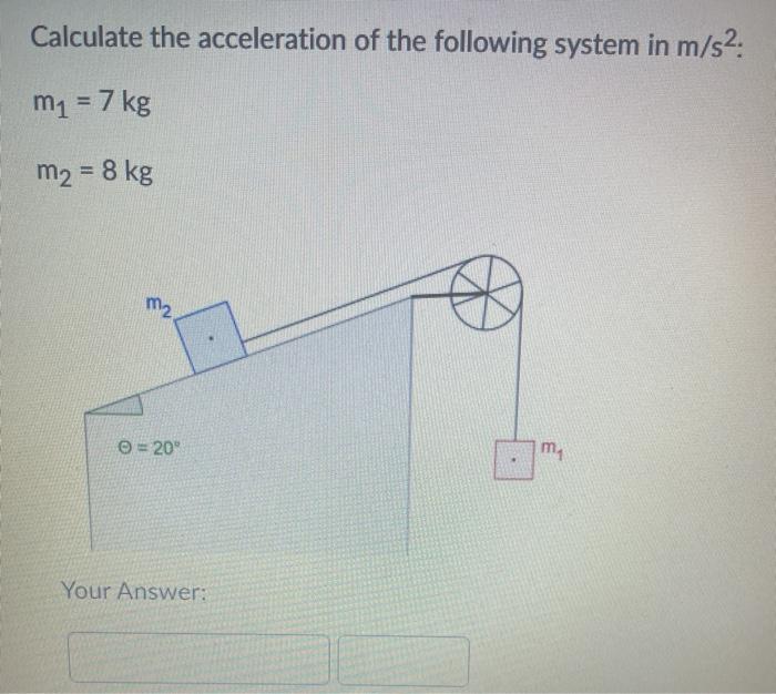 Solved Calculate the acceleration of the following system in | Chegg.com