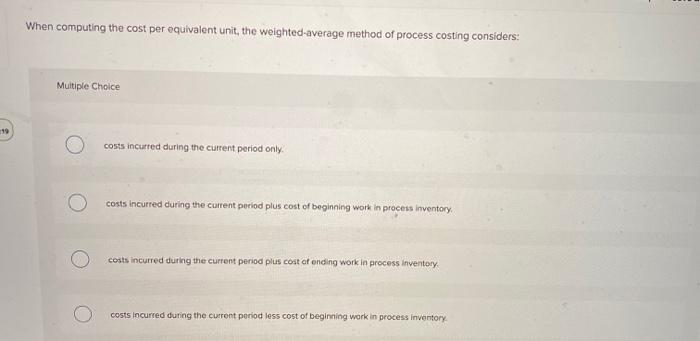 Solved When computing the cost per equivalent unit, the | Chegg.com