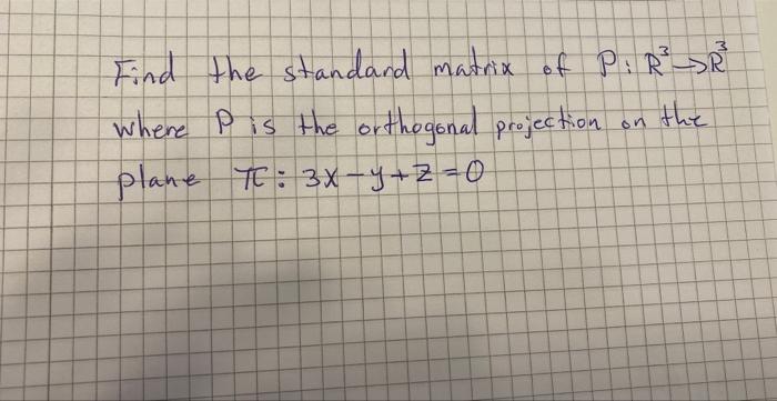 Solved Find the standard matrix of P:R3→R3 where P is the | Chegg.com