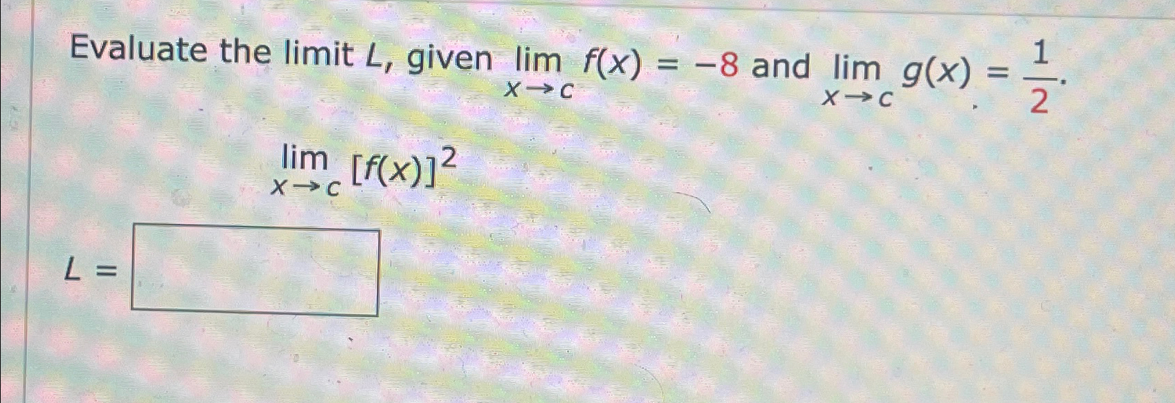 Solved Evaluate the limit L, ﻿given limx→cf(x)=-8 ﻿and | Chegg.com